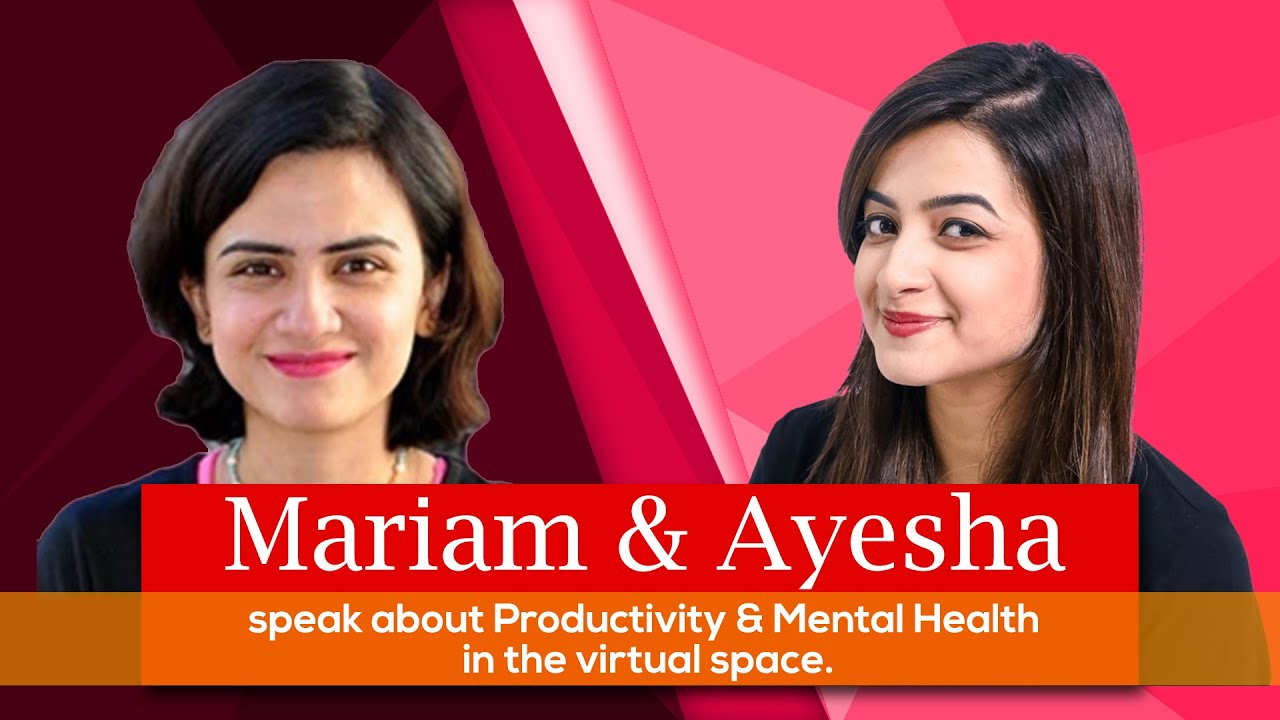 Ayesha Nawab and Mariam Durrani speak about Productivity & Mental ...