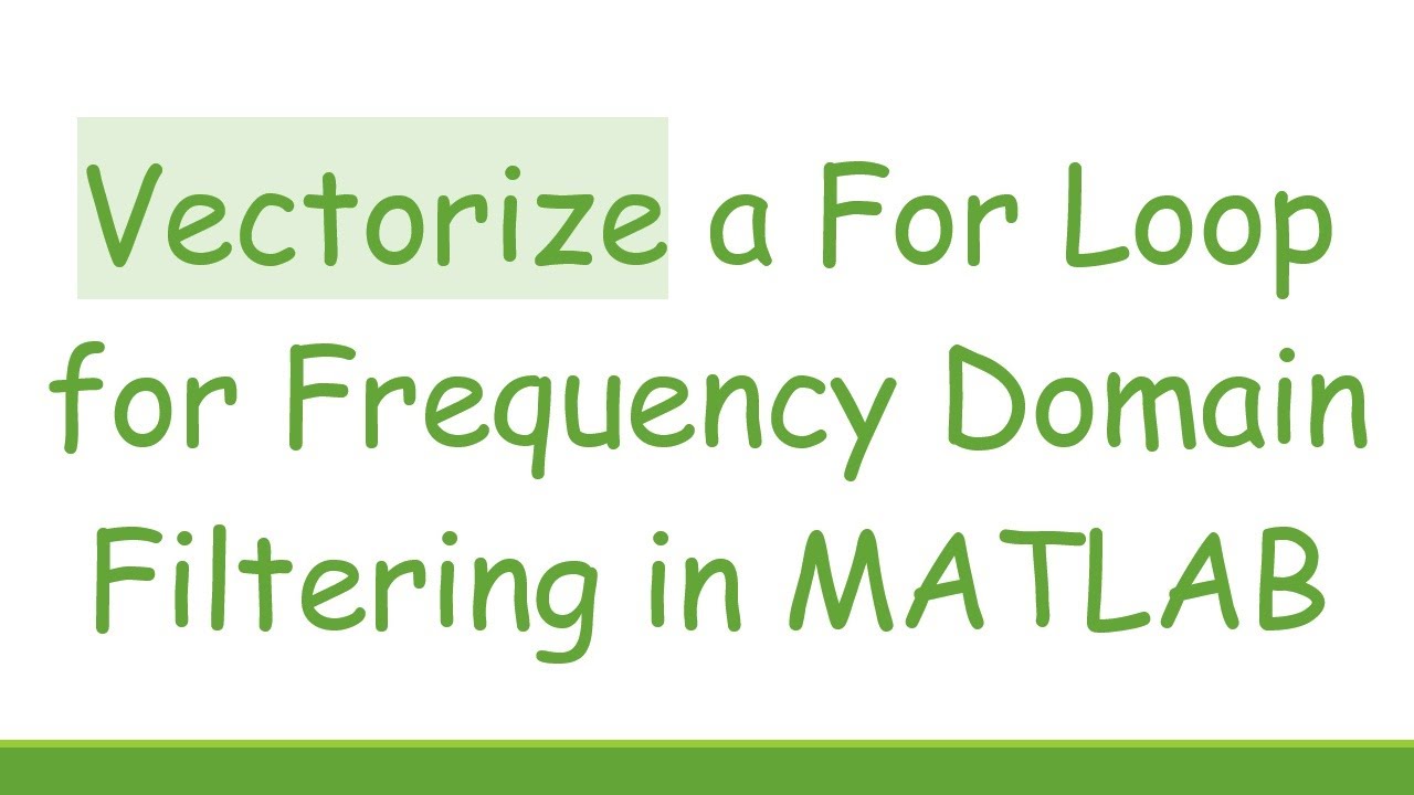 Vectorize a For Loop for Frequency Domain Filtering in MATLAB - YouTube