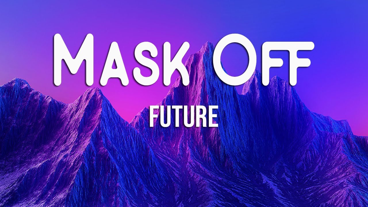 Future - Mask Off (Lyrics) - YouTube