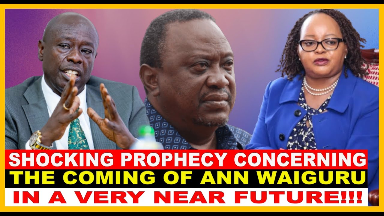SHOCKING PROPHECY CONCERNING THE COMING OF ANN WAIGURU IN A VERY NEAR ...
