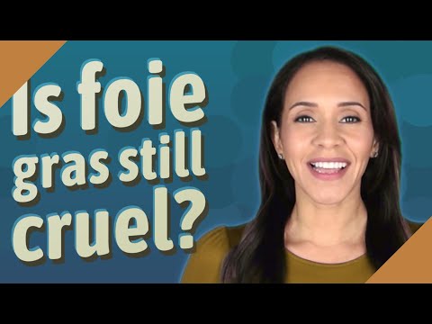 Is foie gras still cruel?