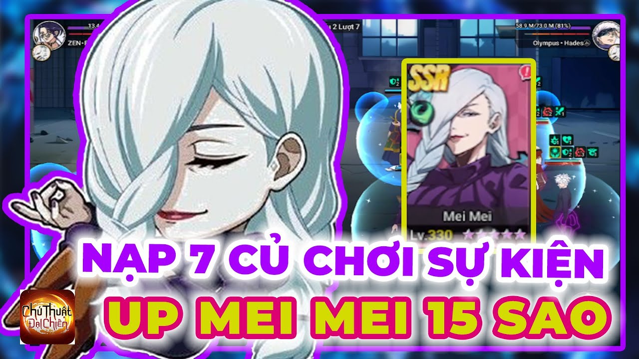 CHÚ THUẬT ĐẠI CHIẾN #18-NẠP 7 CỦ CHƠI SỰ KIỆN MỚI-UP MEI MEI LÊN 15 SAO ...