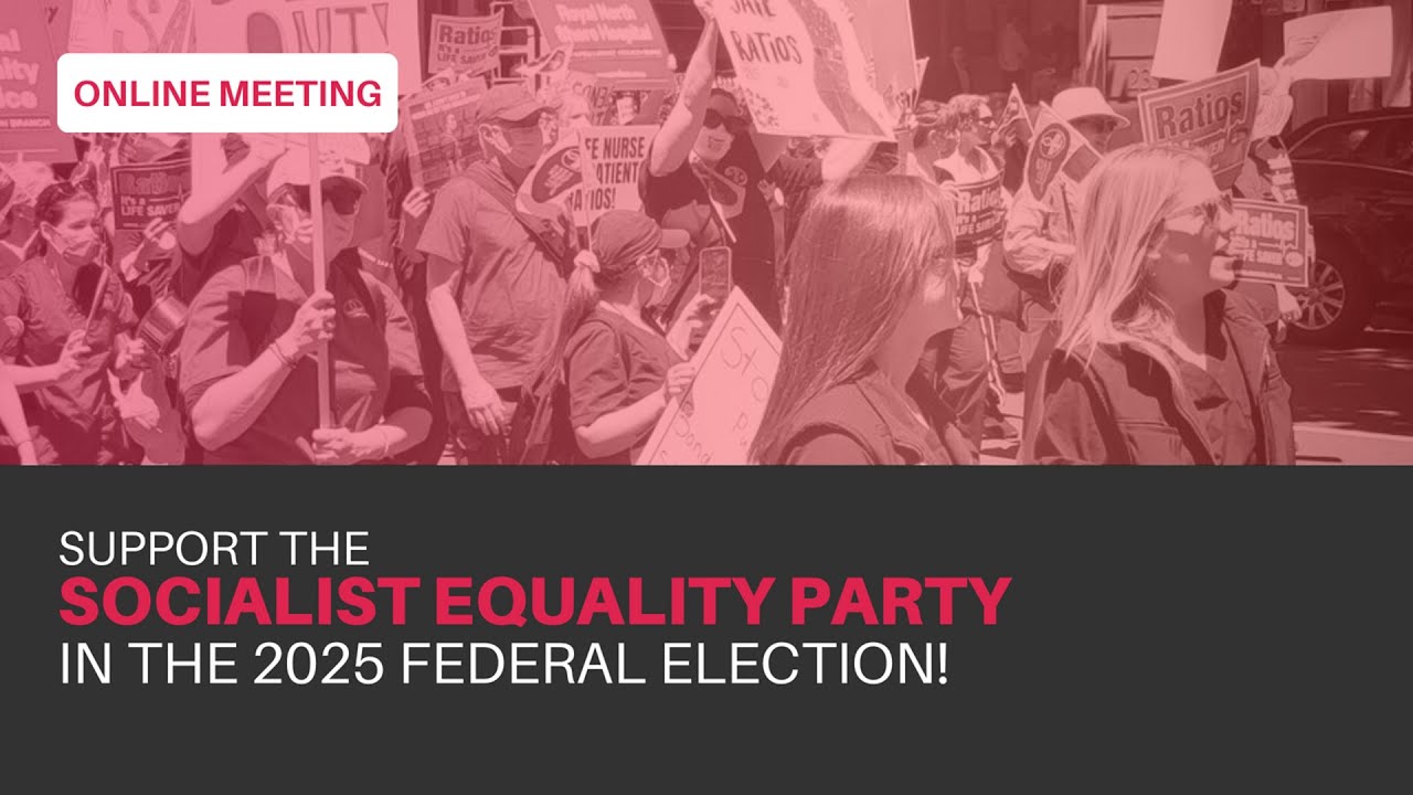 Public meeting: Support the Socialist Equality Party in the 2025 ...