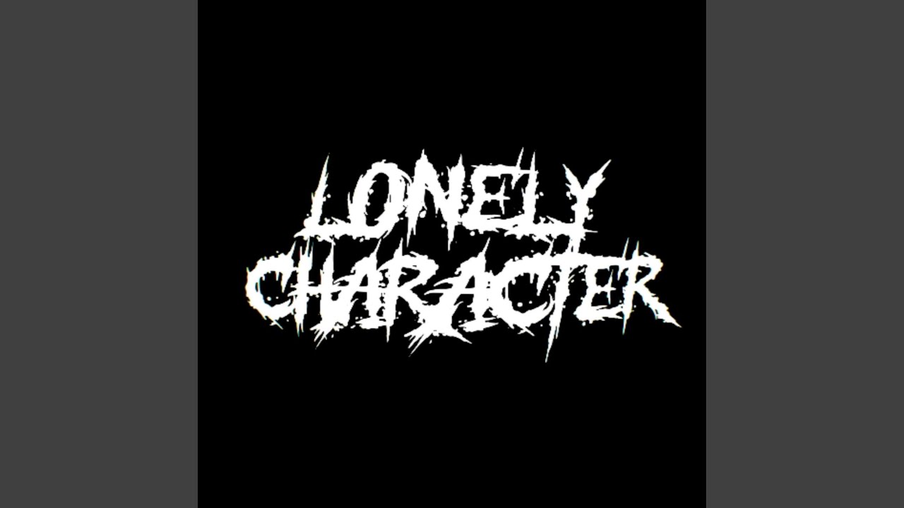 LONELY CHARACTER - YouTube