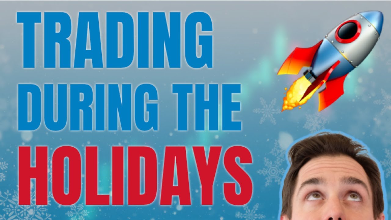 Trading During the Holidays | What you Need to Know - YouTube