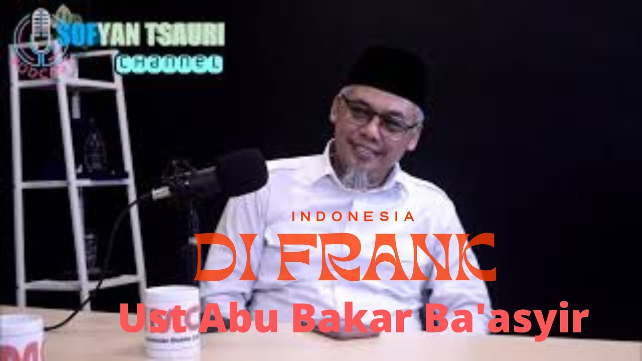 DI FRANK UST ABU BAKAR BA'ASYIR, PODCAST UST SOFYAN TSAURI - YouTube