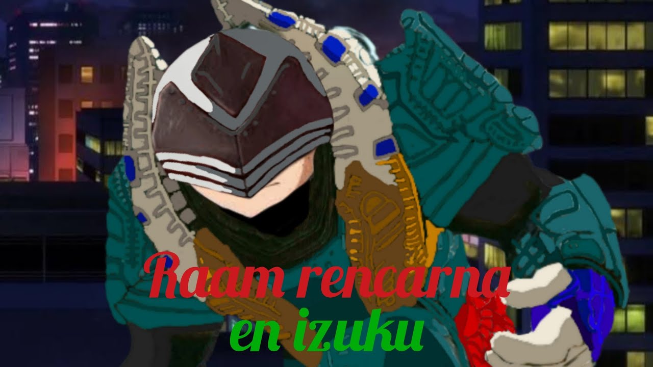 QHPS si RAAM rencarna en izuku y tiene armas y transformaciones de ...