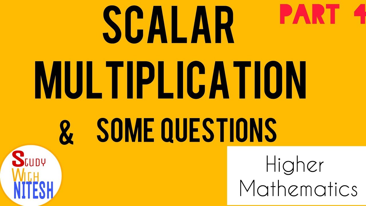 Scalar Multiplication | Some Questions | Part 4| Higher Mathematics ...