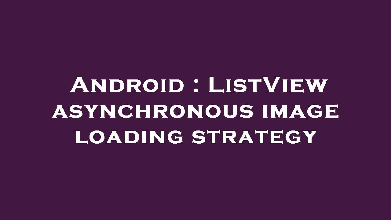 Android : ListView asynchronous image loading strategy - YouTube