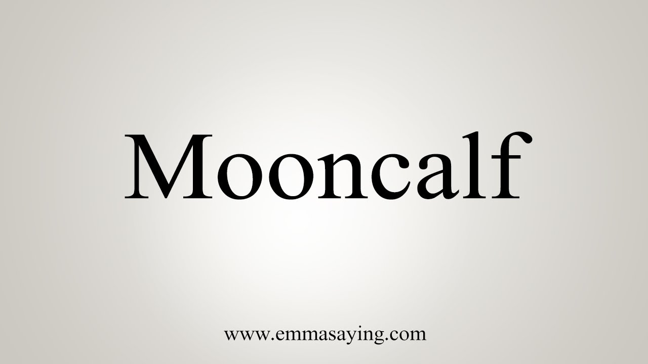 How To Say Mooncalf - YouTube
