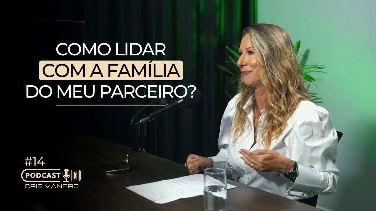 #14 | Como lidar com a família do meu parceiro? | CRIS MANFRO - YouTube