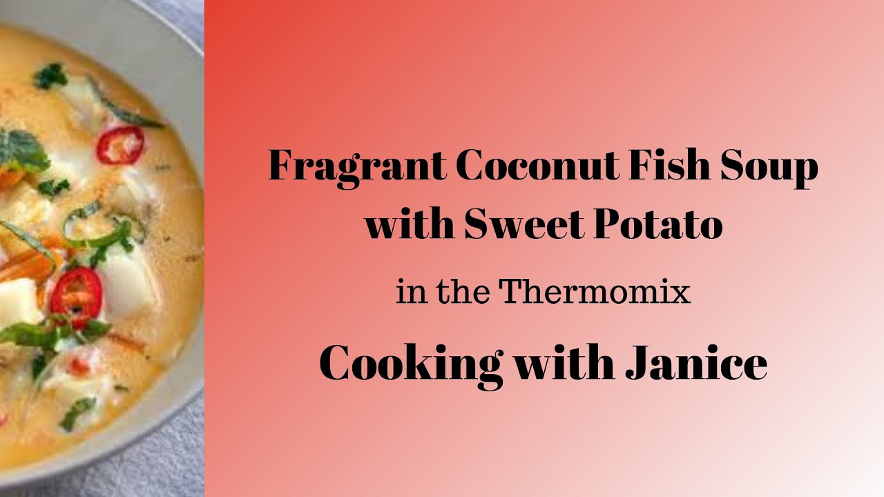 Fragrant Coconut Fish Soup with Sweet Potato in the Thermomix - Cooking ...