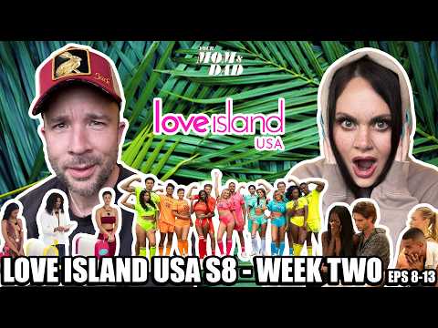 Your Mom & Dad: Love Island USA S8 - WEEK TWO (Eps 8-13)!!