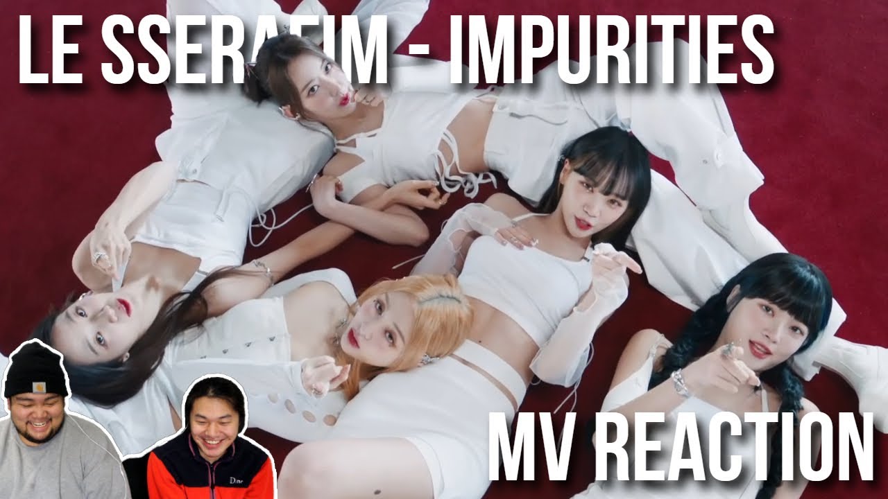 REACTION to LE SSERAFIM (르세라핌) - 'Impurities' MV - YouTube