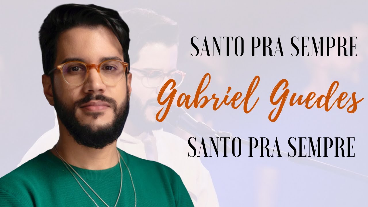 GABRIEL GUEDES - SANTO PRA SEMPRE - LOUVOR - ADORAÇÃO - YouTube
