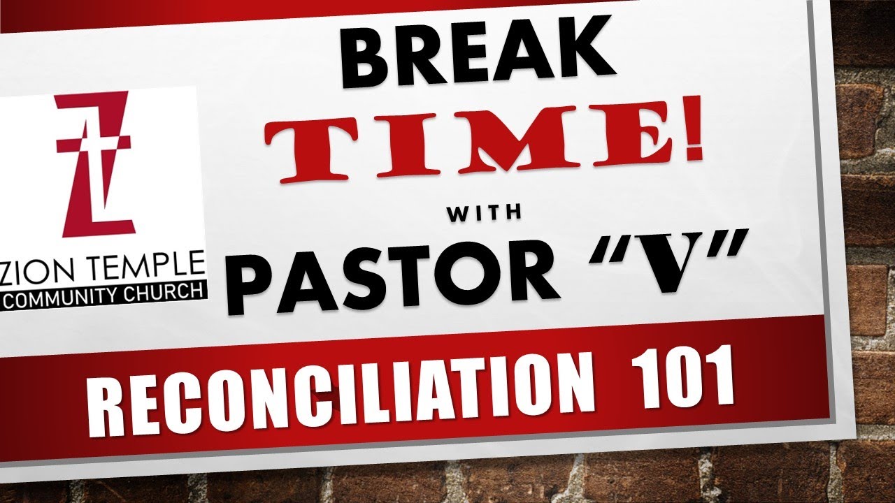 BREAK TIME! WITH PASTOR V ~ RECONCILIATION 101 - YouTube