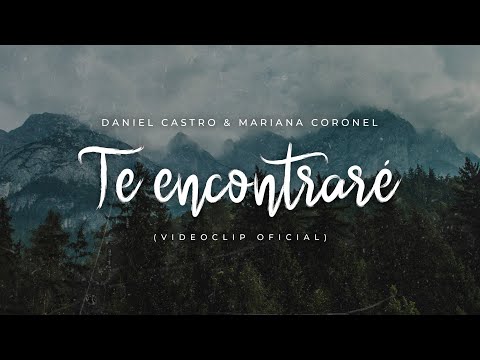 Daniel Castro | Te Encontraré ft. Mariana Coronel • Videoclip Oficial