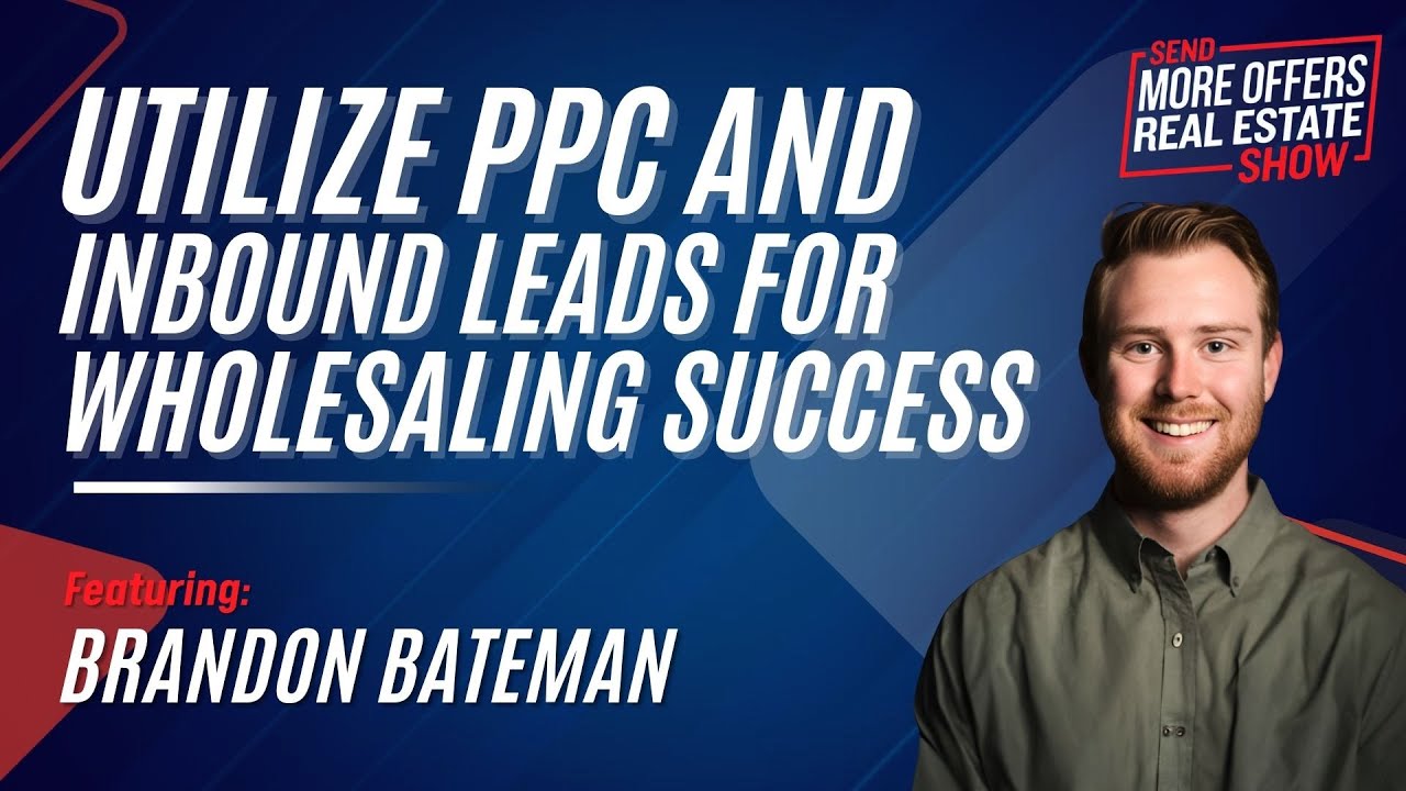 Utilize PPC and Inbound Leads for Wholesaling Success with Brandon ...