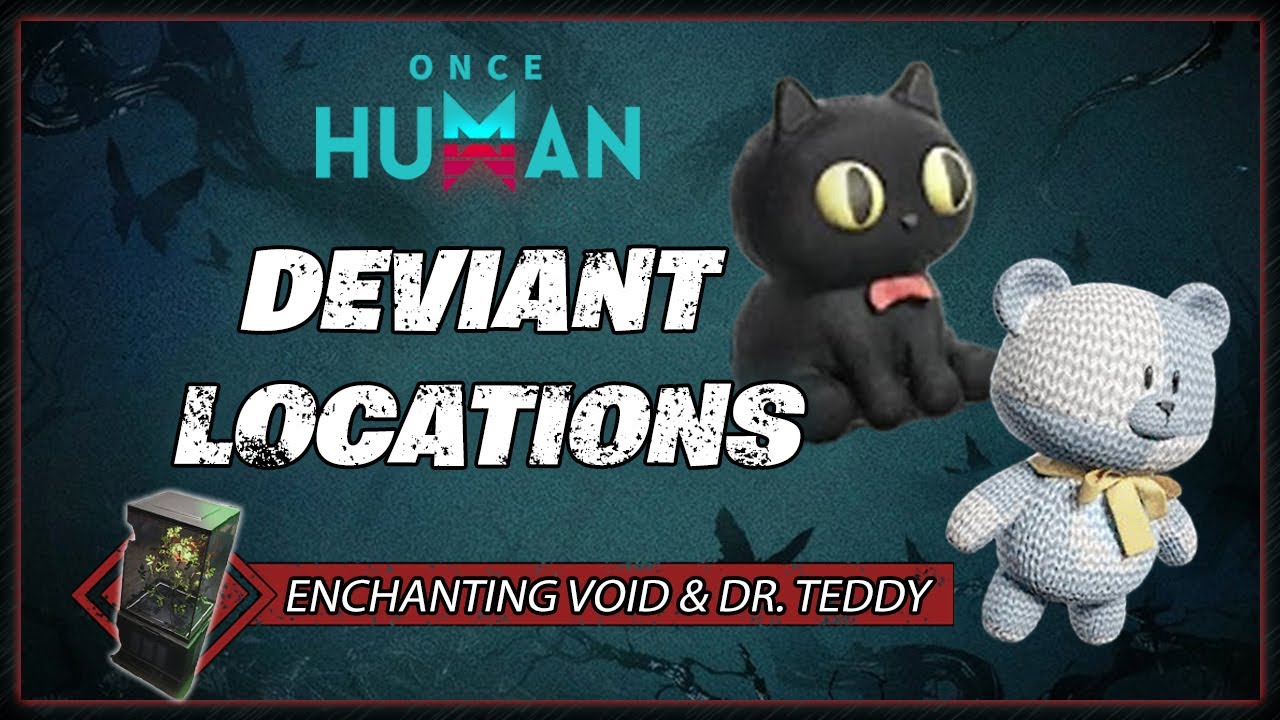 Enchanting Void & Dr.Teddy Deviant Location | Once Human Gameplay Guide - YouTube