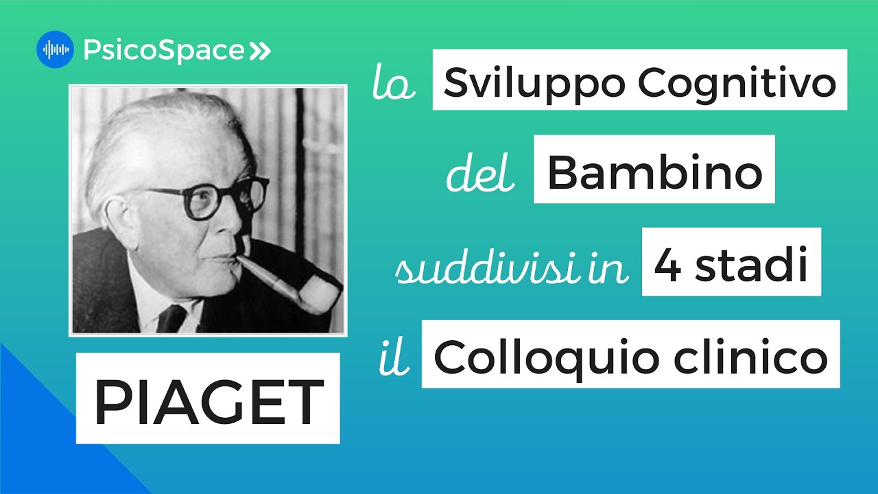 Piaget, lo Sviluppo Cognitivo del bambino (4 stadi) e il Colloquio ...