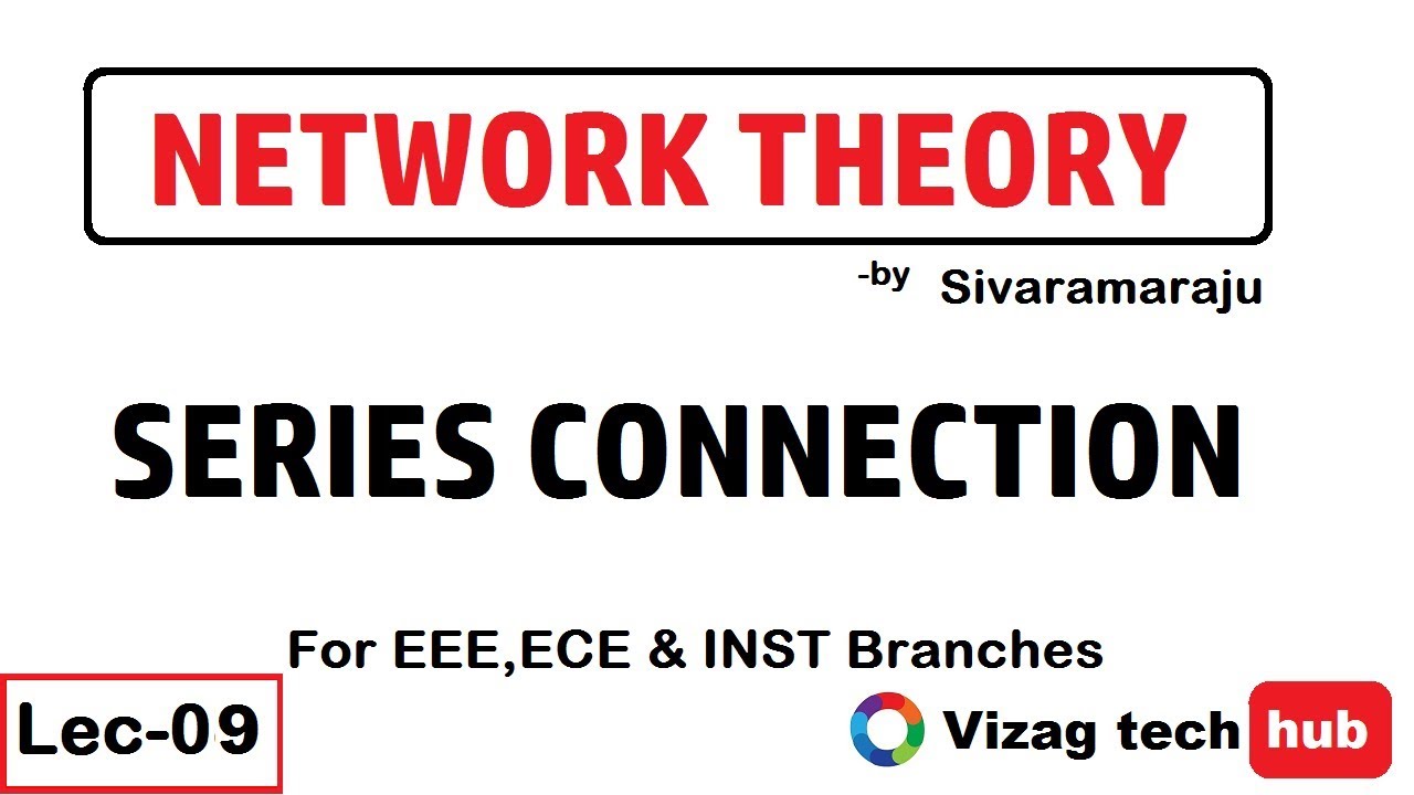 NETWORK THEORY || Lec-09 || SERIES CONNECTION || by SIVARAMARAJU ...