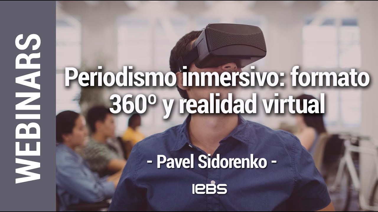 Webinar: Periodismo inmersivo. Formato 360º y realidad virtual - YouTube