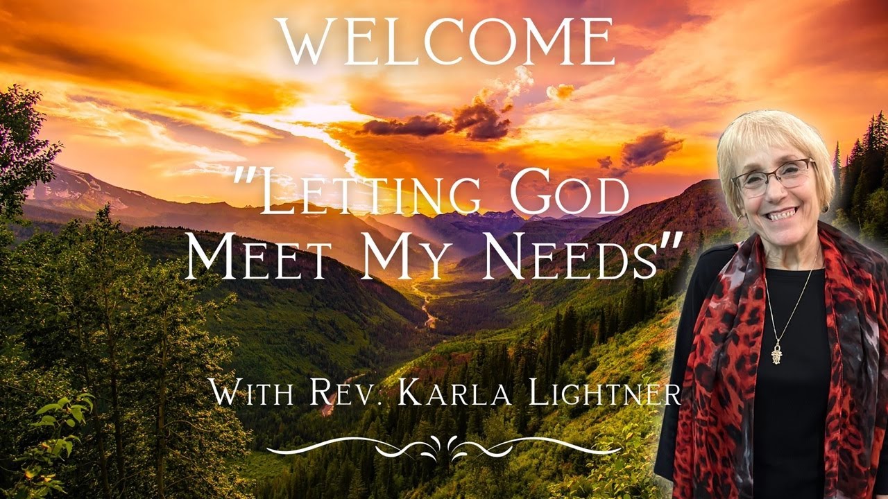 "Letting God Meet My Needs", With Rev. Karla Lightner, Sunday Service ...
