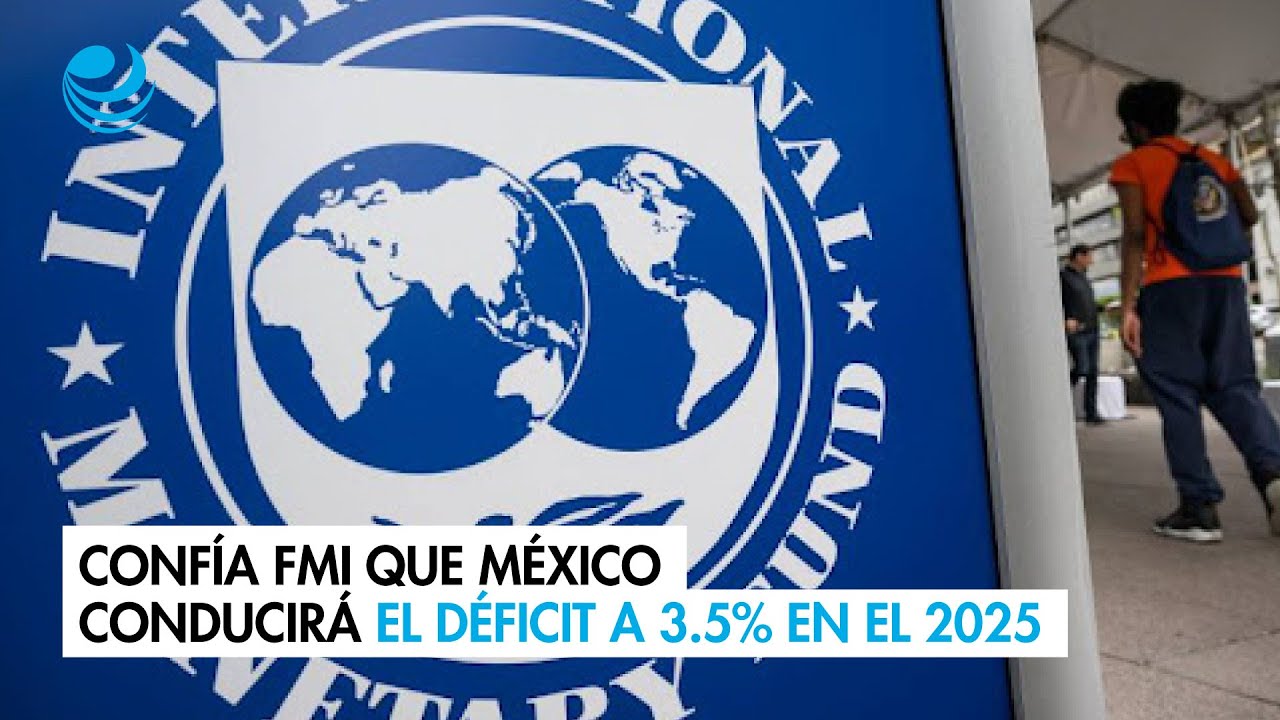 Confía FMI que México conducirá el déficit a 3.5% en el 2025 - YouTube