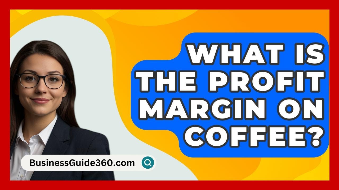 What Is The Profit Margin On Coffee? - BusinessGuide360.com - YouTube
