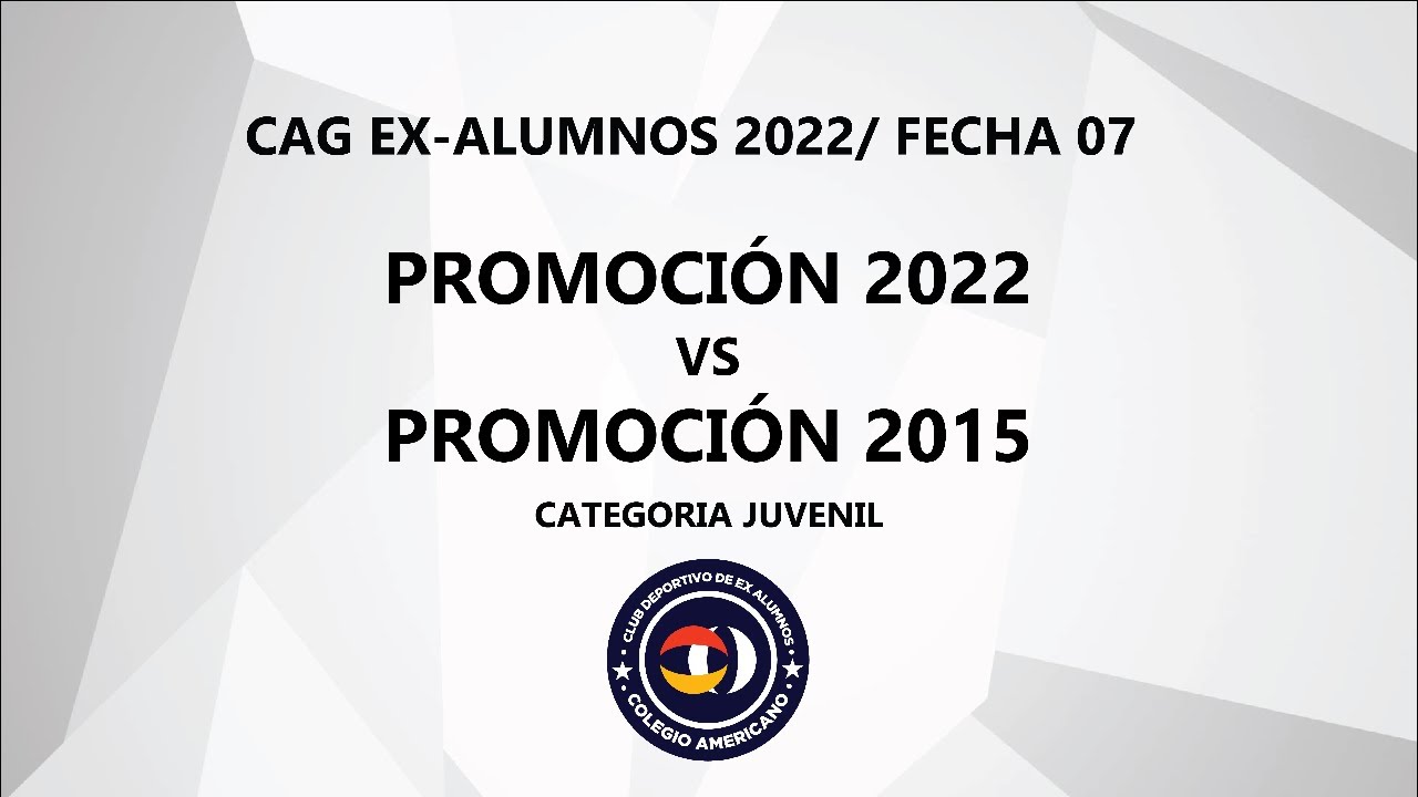 Fecha 7: Promoción 2022 vs Promoción 2015 | Ex Alumnos CAG - YouTube