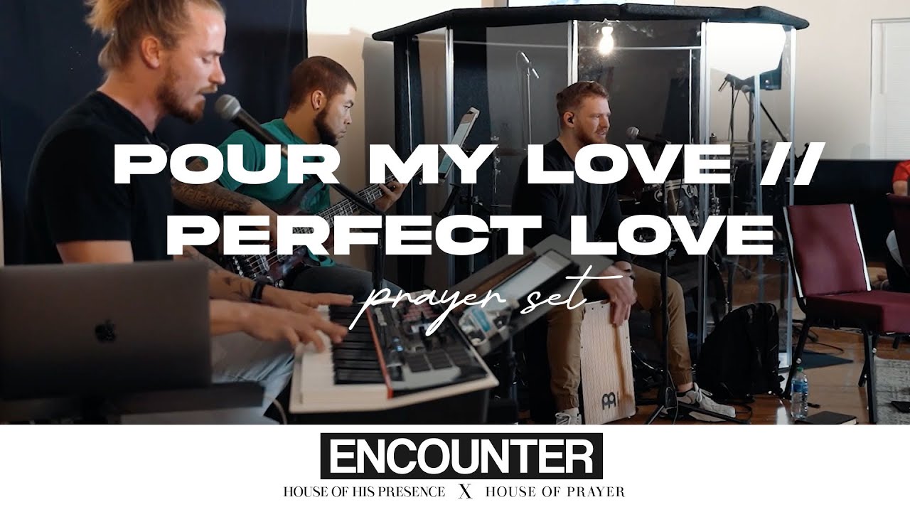 Pour My Love On You // Perfect Love | ENCOUNTER Prayer Set - YouTube