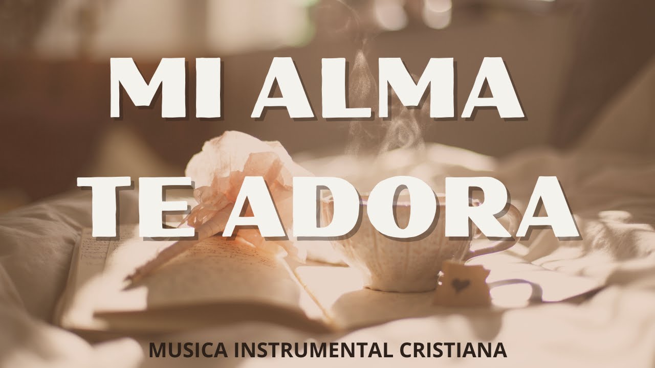 🙏🔥MUSICA INSTRUMENTAL CRISTIANA- MI ALMA TE ADORA🧎‍♀️ - YouTube