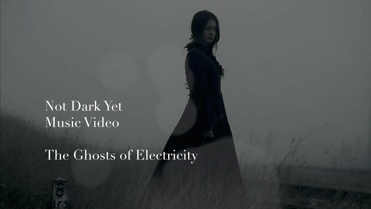 Not Dark Yet | The Ghosts of Electricity - YouTube