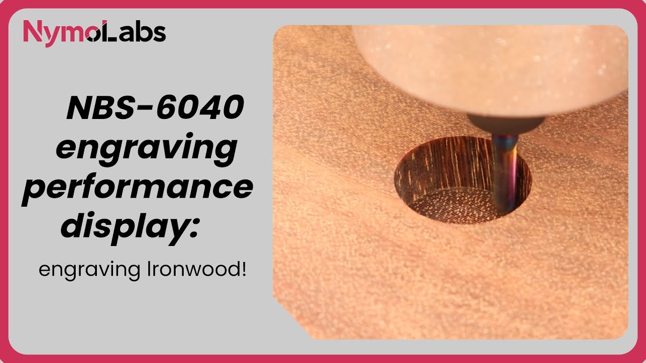 NymoLabs NBS-6040 engraving performance display:Carving Ironwood ...