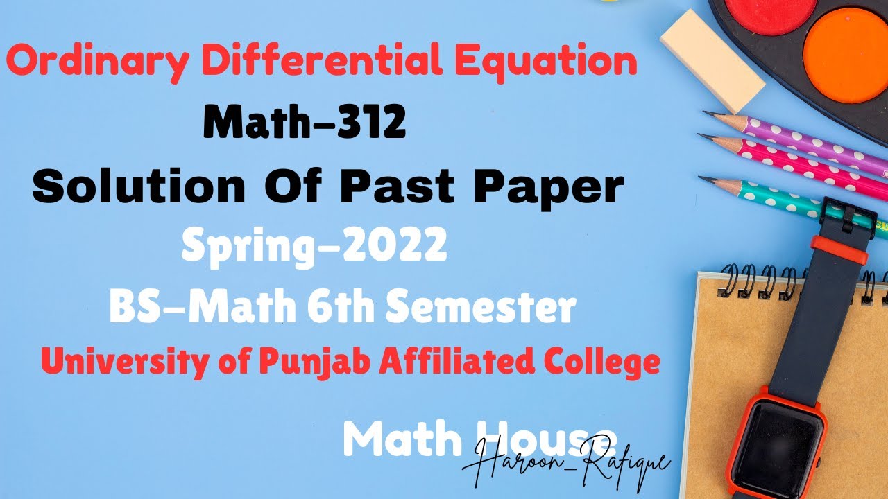 ODE | Past Paper Solution | Spring-2022 | Math-312 | Math House | PUAC | 6th Semester - YouTube
