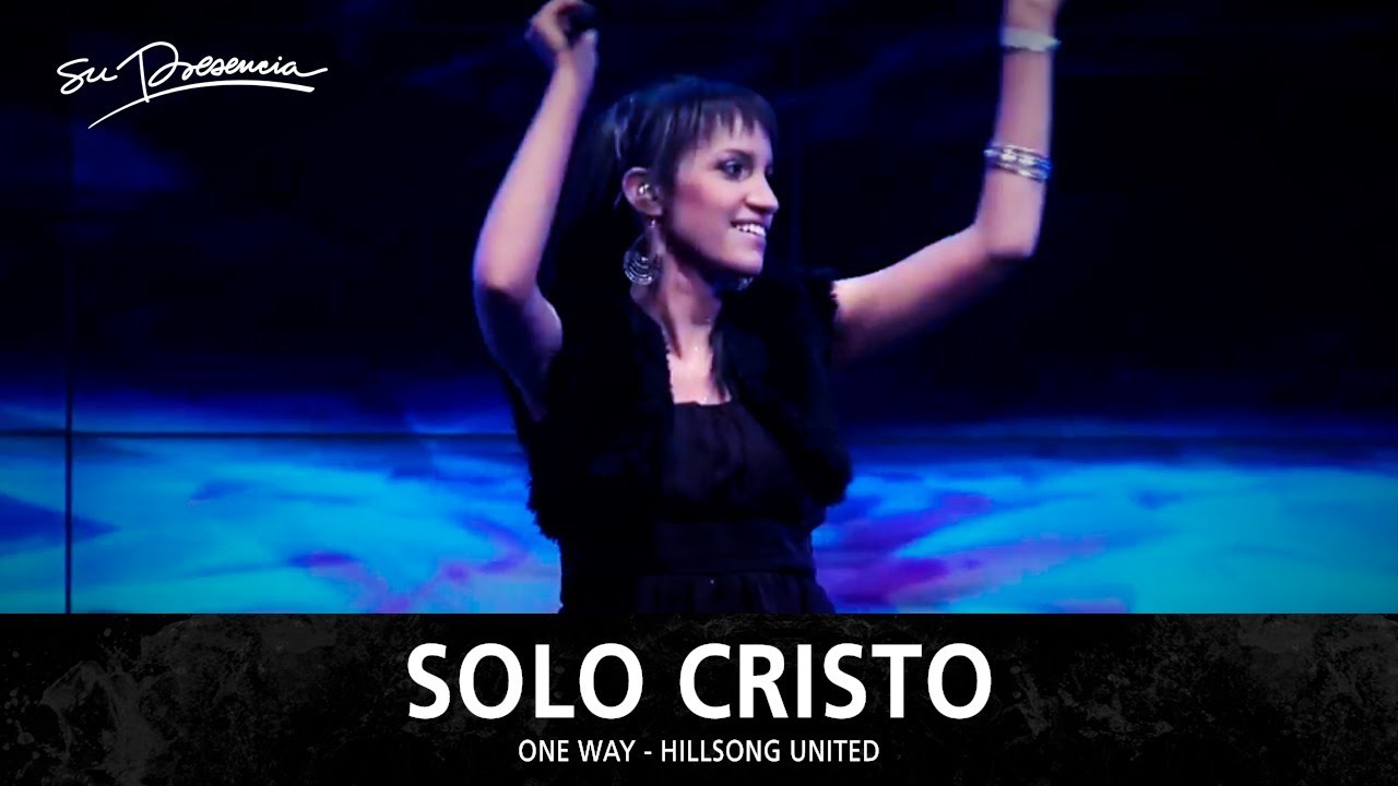 Solo Cristo - Su Presencia (One Way - Hillsong United) - Español - YouTube