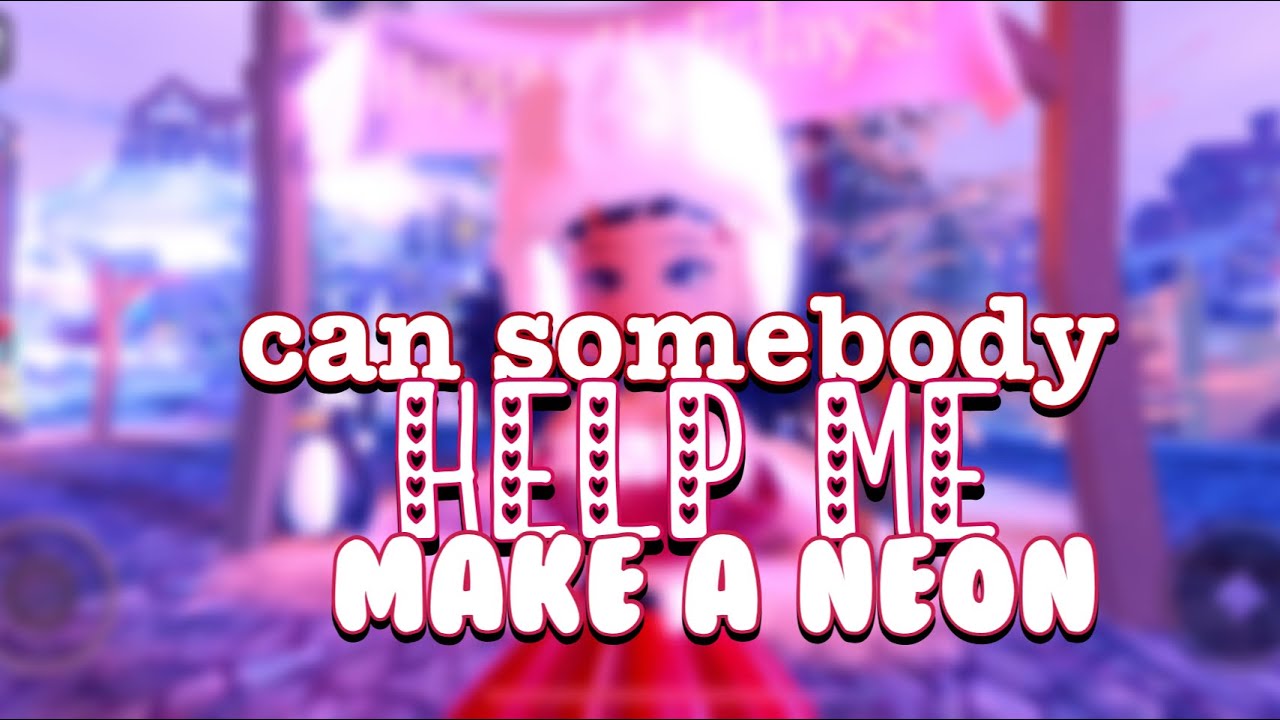 can somebody help me make a neon (you’ll get a shout out in the next ...