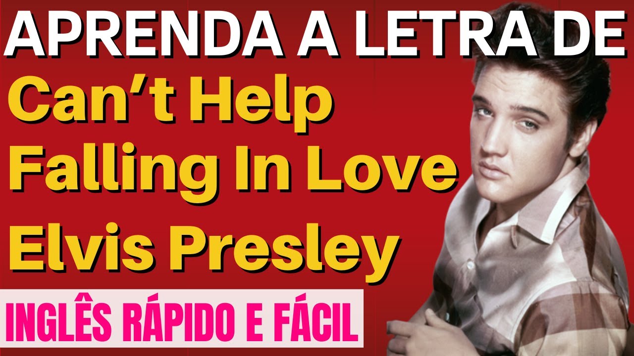 Aprenda a Letra de CAN'T HELP FALLING IN LOVE do Elvis Presley - Inglês ...