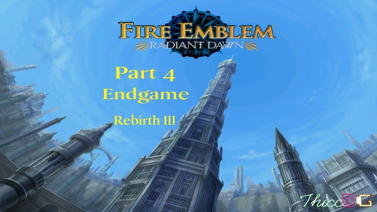 FE: Radiant Dawn | Part 4 Endgame: Rebirth 3 - YouTube