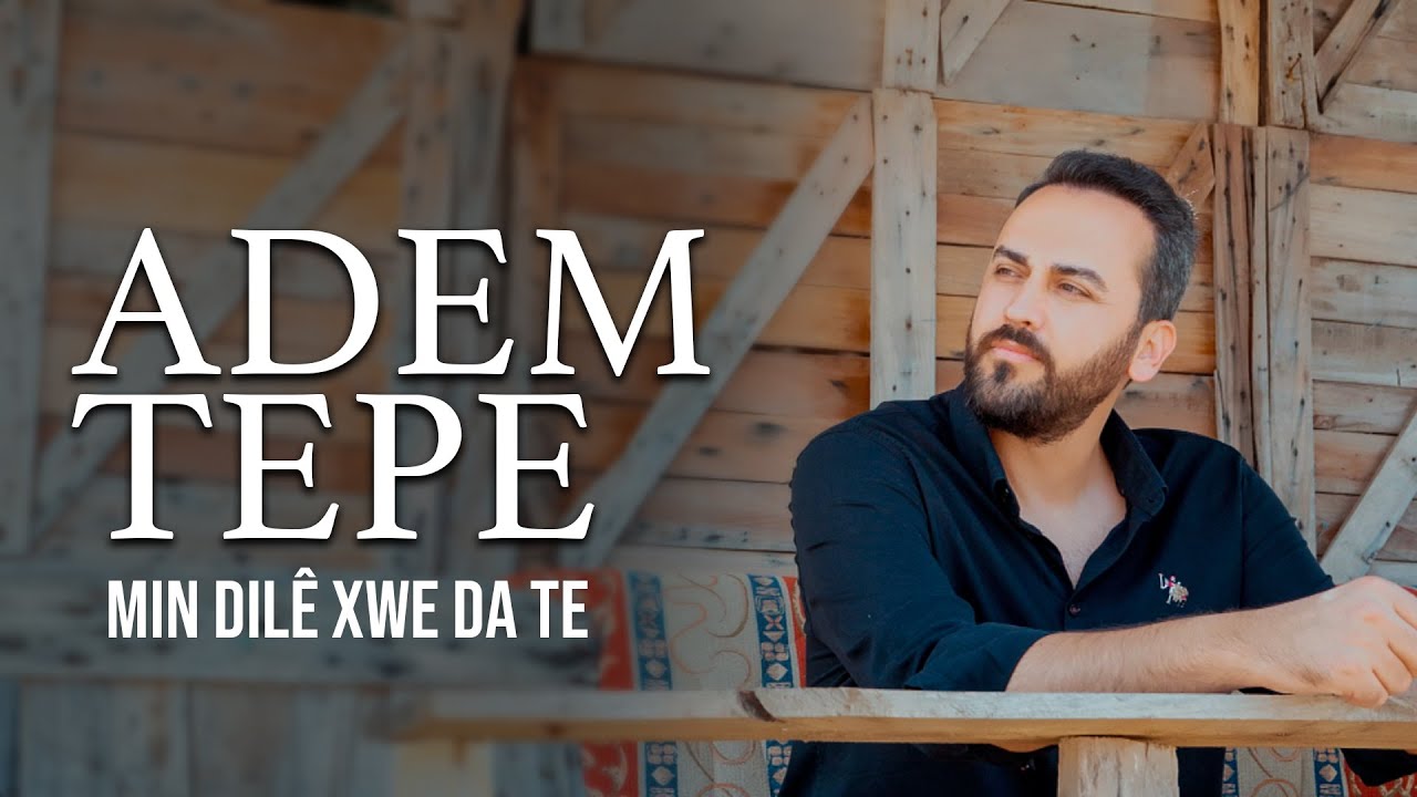 ADEM TEPE - MIN DILÊ XWE DA TE [Official Music Video] - YouTube