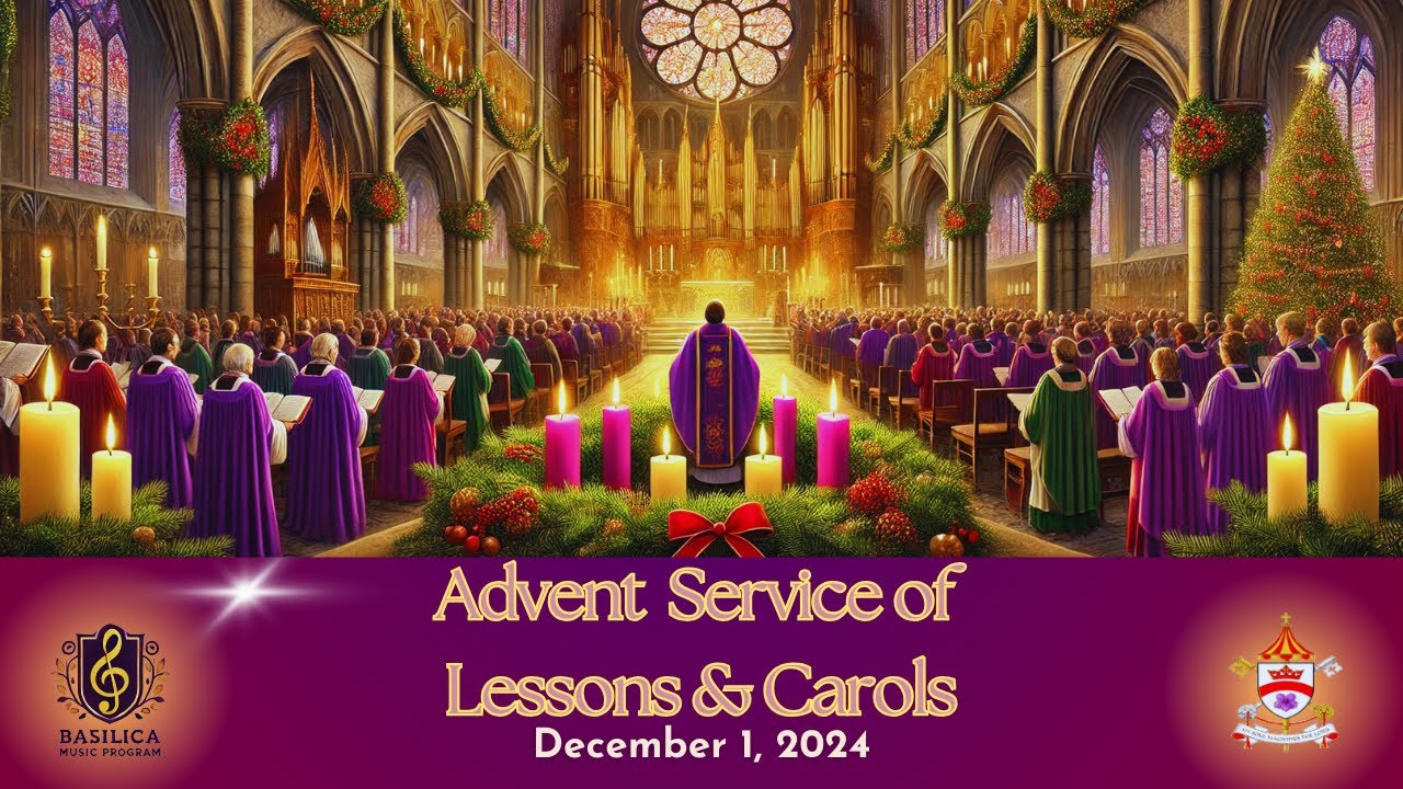 ADVENT SERVICE of LESSONS and CAROLS - December 1, 2024 - Basilica of ...