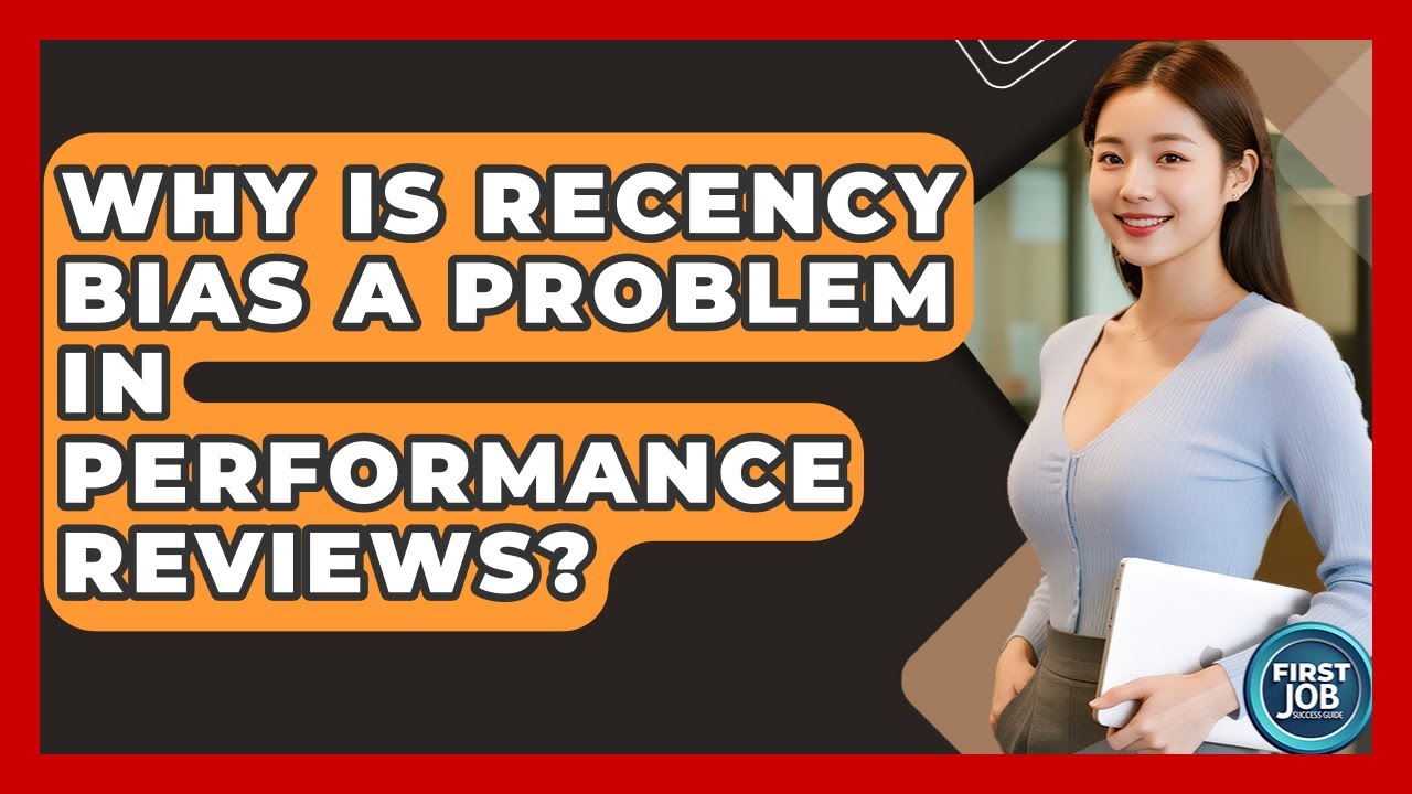 Why Is Recency Bias A Problem In Performance Reviews? - First Job ...