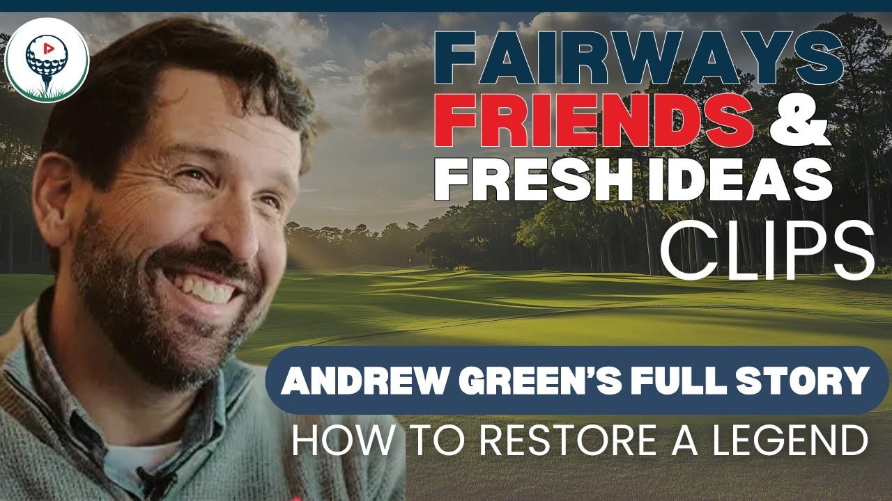How Andrew Green Restores Golf’s Greatest Legacies: Oak Hill & East ...