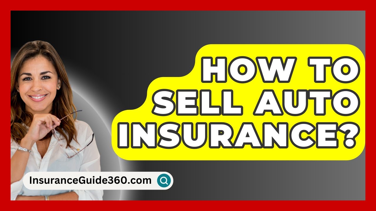 How To Sell Auto Insurance? - InsuranceGuide360.com - YouTube