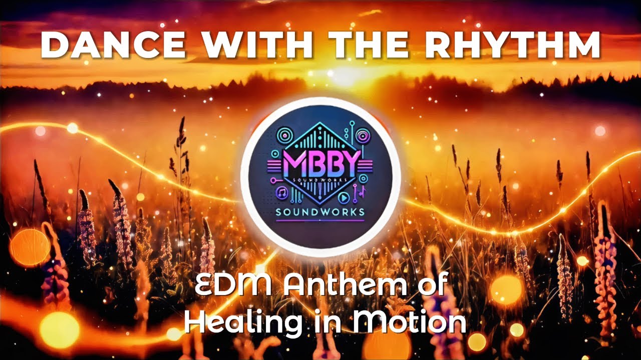 MBBY Soundworks - Dance With the Rhythm (EDM Anthem of Healing in ...