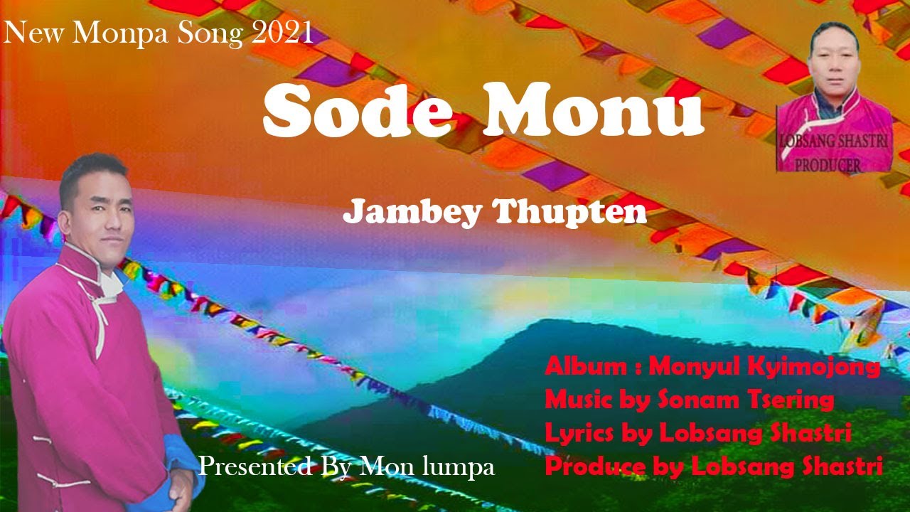 New Monpa Song 2021 || Sode Monu || Jambey Thupten || Mon Lumpa ...