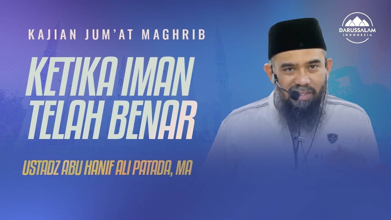 KETIKA IMAN TELAH BENAR | USTADZ ABU HANIF ALI PATADA, MA. - YouTube