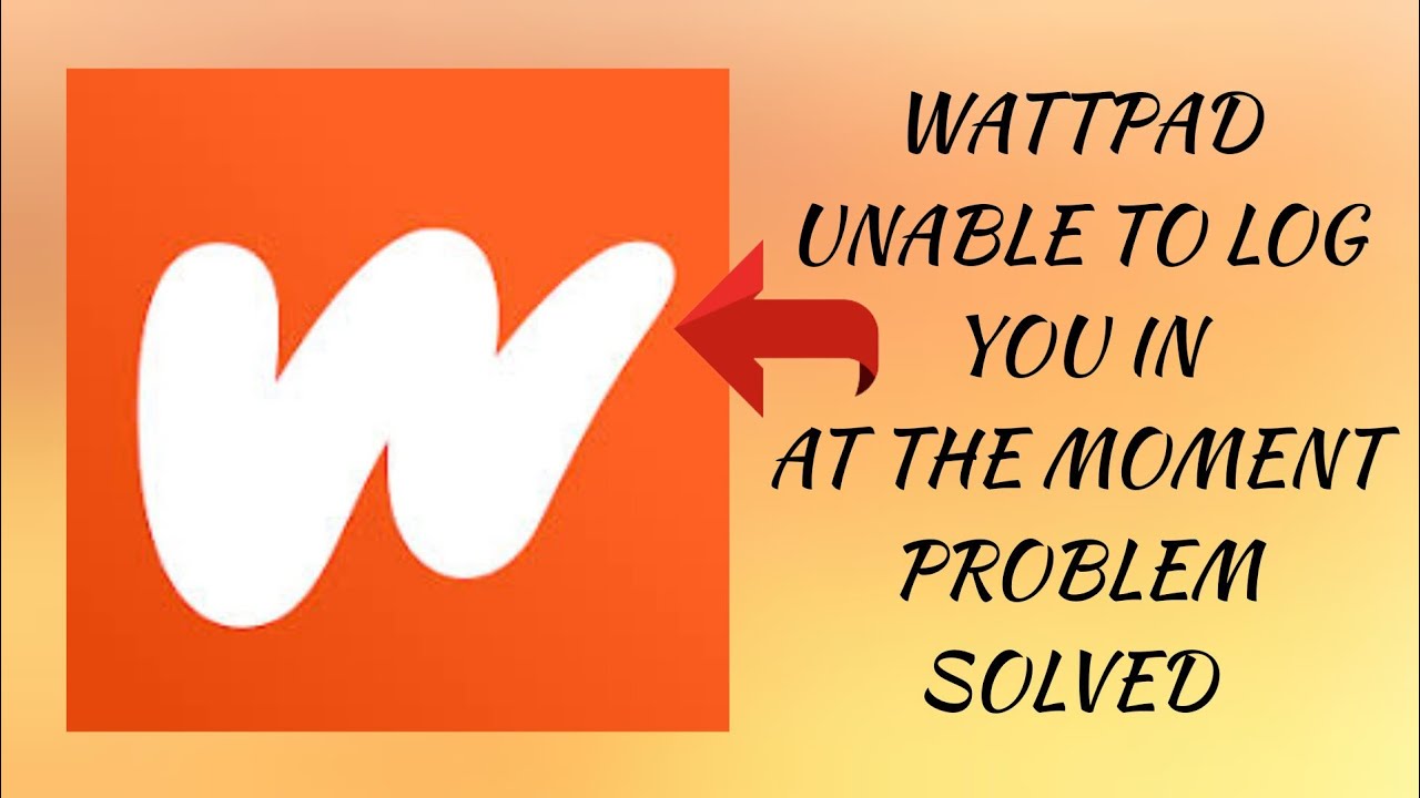 How To Solve Wattpad App "Unable to log you in at the moment" Problem ...