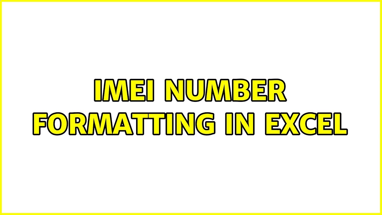 IMEI Number Formatting In Excel YouTube IMEI Number Formatting In Excel YouTube