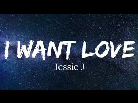 Jessie J - I WANT LOVE ( LYRICS ) - YouTube